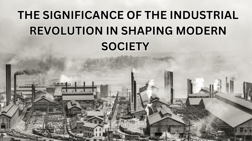 The Significance of the Industrial Revolution in Shaping Modern Society ...