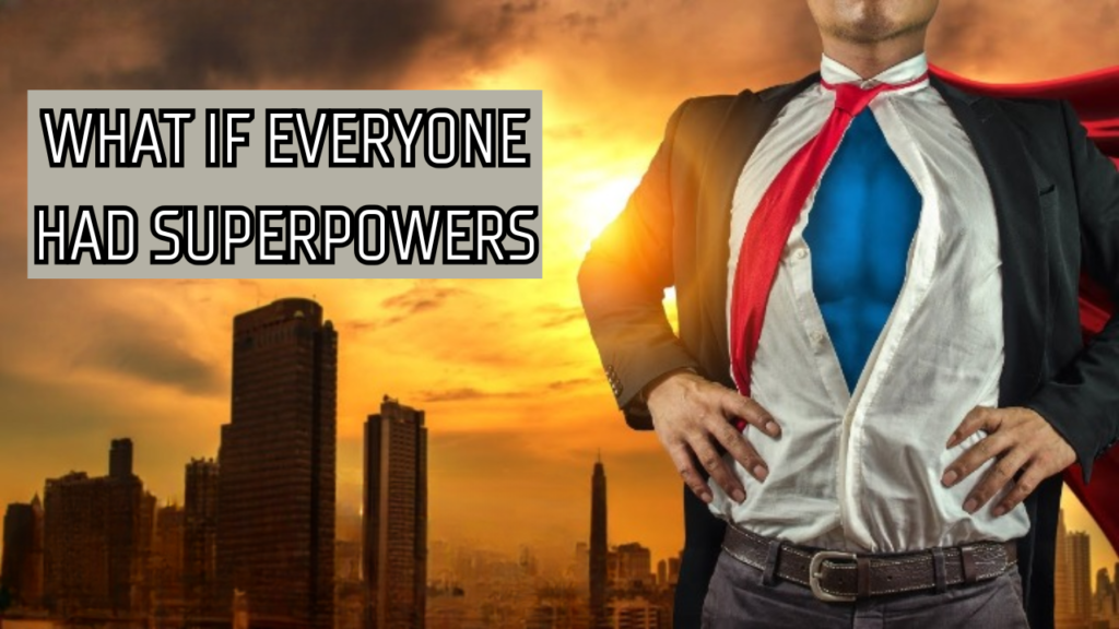 What If Everyone Had Superpowers? – Synergy Worth